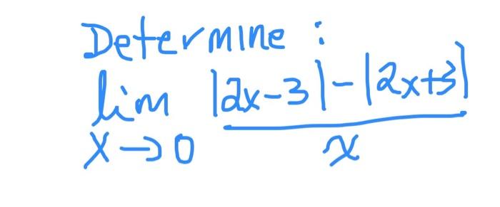 Solved Determine: limx→0x∣2x−3∣−∣2x+3∣ | Chegg.com