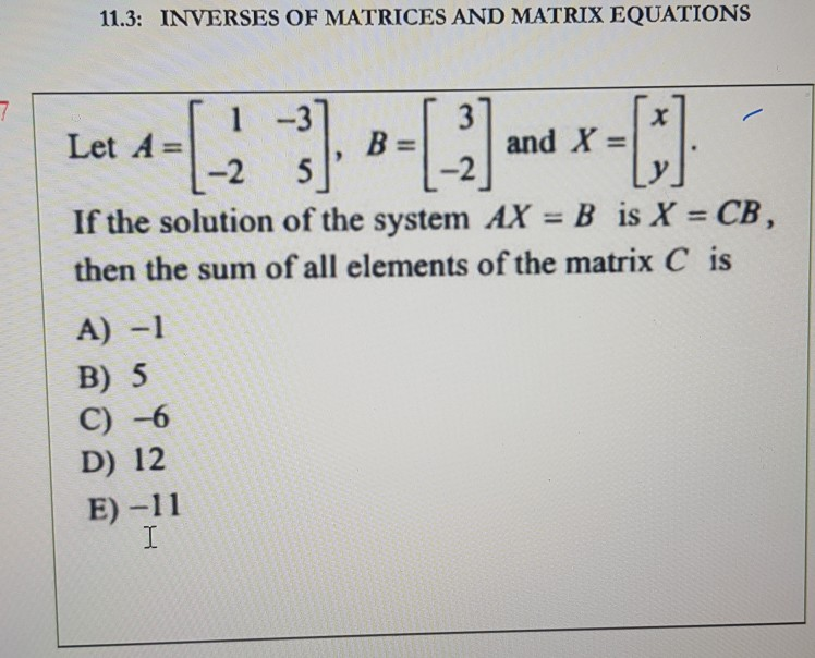 Solved 11.3: INVERSES OF MATRICES AND MATRIX EQUATIONS TE | Chegg.com