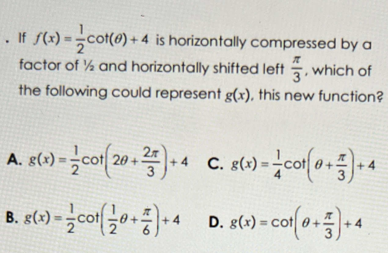 Solved If f(x)=12cot(θ)+4 ﻿is horizontally compressed by a | Chegg.com