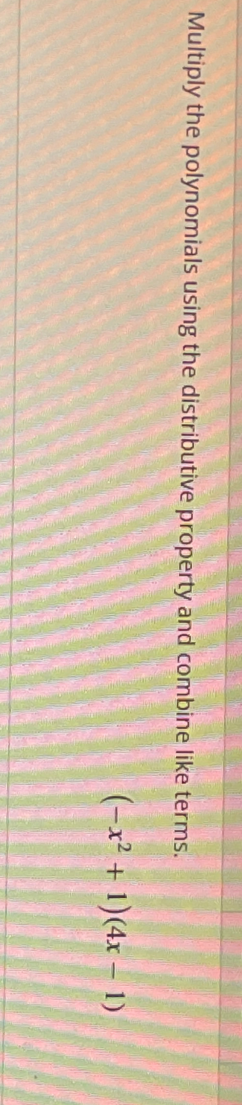 Solved Multiply the polynomials using the distributive | Chegg.com