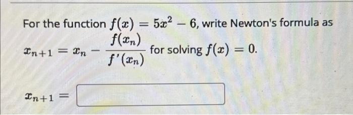 Solved newtons methodFor the function f(x) f(x₂) In+1 = In | Chegg.com