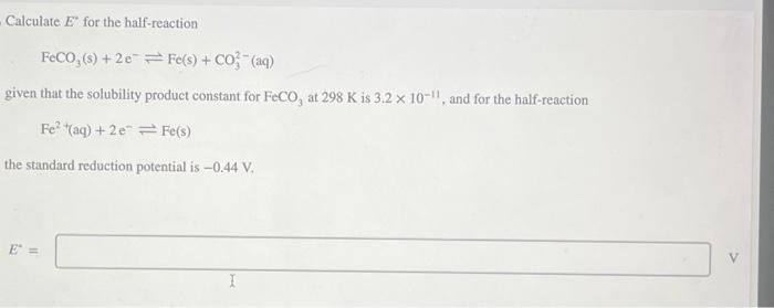 Solved Calculate E for the half-reaction FeCO3(s) + 2e Fe(s) | Chegg.com