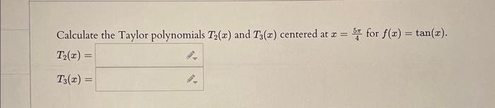 Solved Calculate the Taylor polynomials T2(x) and T3(x) | Chegg.com