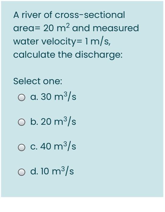 Solved A river of cross-sectional area= 20 m2 and measured | Chegg.com