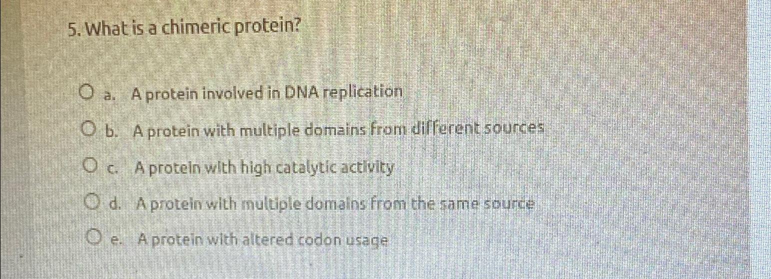 Solved What is a chimeric protein?a. ﻿A protein involved in | Chegg.com