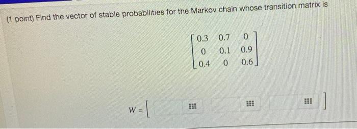 Solved (1 point) Find the vector of stable probabilities for | Chegg.com
