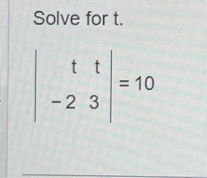 Solved Solve for t. ∣∣t−2t3∣∣=10 | Chegg.com
