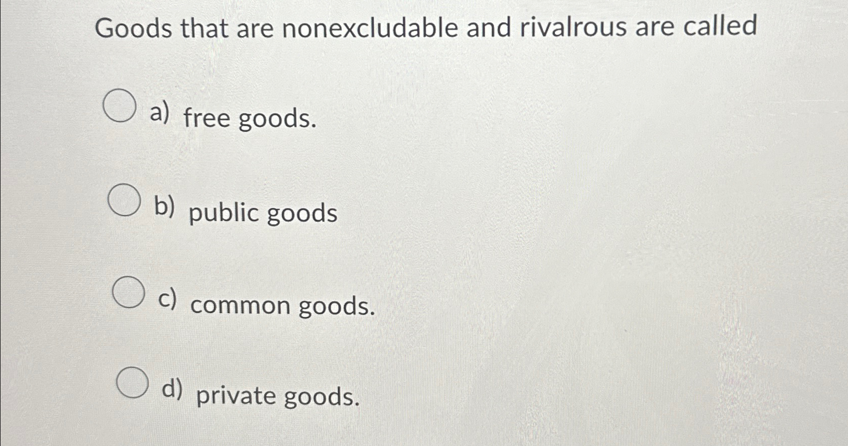 Solved Goods that are nonexcludable and rivalrous are | Chegg.com
