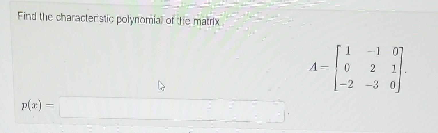 Solved Find the characteristic polynomial of the matrix | Chegg.com