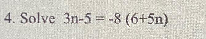 Solved 4. Solve 3n-5 = -8 (6+5n) | Chegg.com