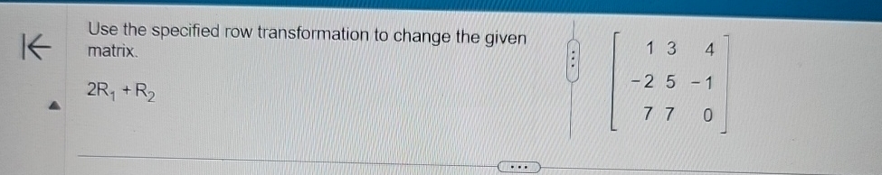Solved Use the specified row transformation to change the | Chegg.com