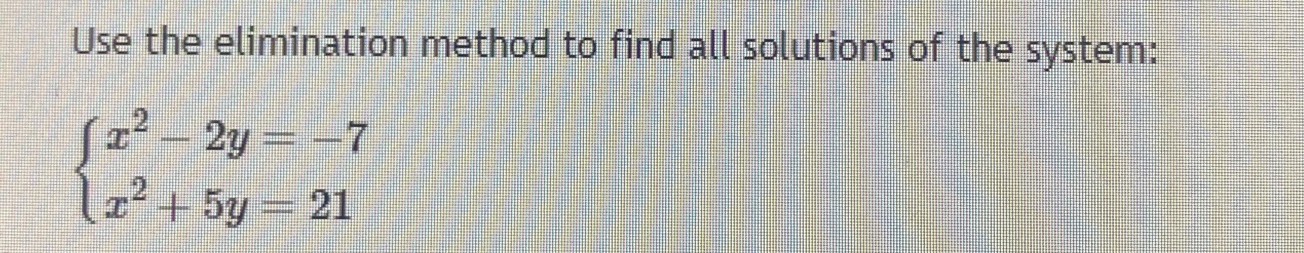Solved Use the elimination method to find all solutions of | Chegg.com