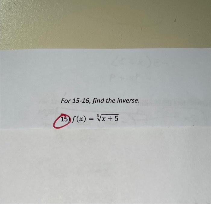 Solved For 15−16, find the inverse. 15) f(x)=3x+5 | Chegg.com