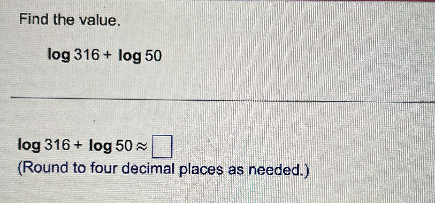 Solved Find the value.log316+log50log316+log50~~(Round to | Chegg.com