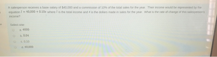 Solved A salesperson receives a base salary of $40,000 and a | Chegg.com