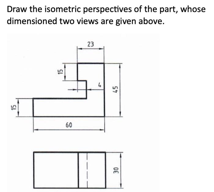 Solved Draw the isometric perspectives of the part, whose | Chegg.com