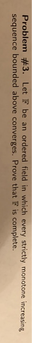 Solved Problem 3 Let F Be An Ordered Field In Which Every