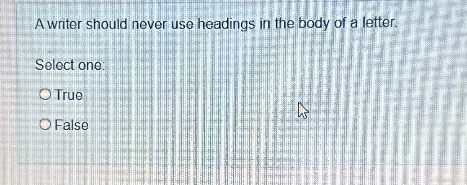Solved A writer should never use headings in the body of a | Chegg.com