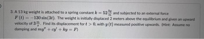 Solved 3. A 13 kg weight is attached to a spring constant | Chegg.com