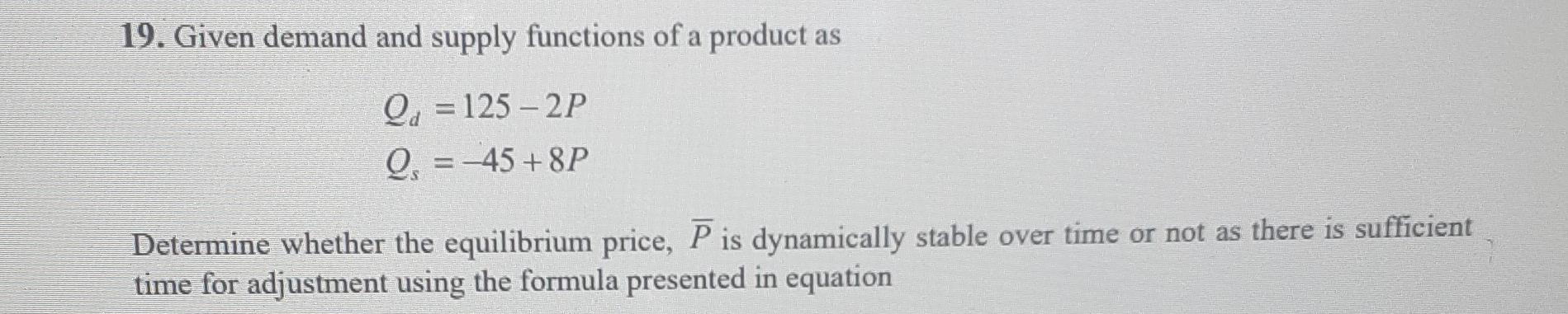 Solved 19. Given demand and supply functions of a product as | Chegg.com