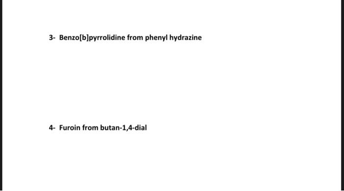 Solved 3- Benzo[b]pyrrolidine from phenyl hydrazine 4- | Chegg.com