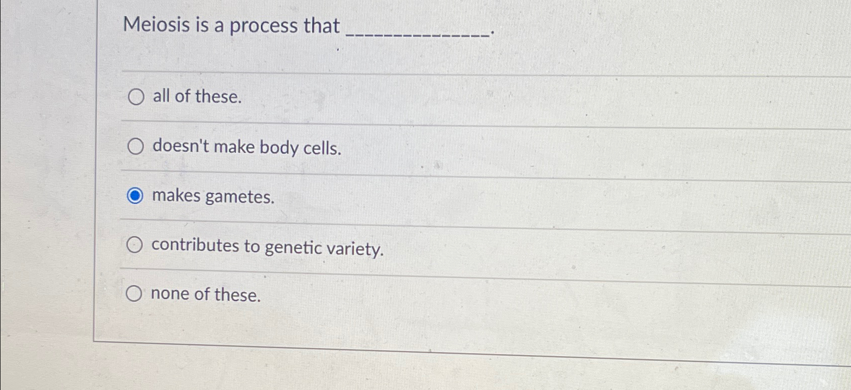 Solved Meiosis is a process thatall of these.doesn't make | Chegg.com