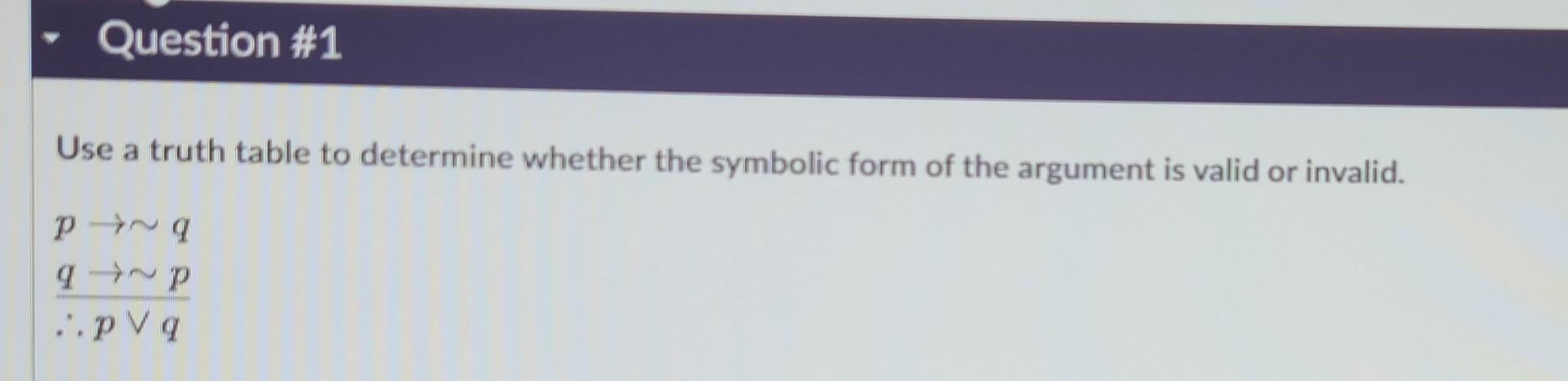 Solved Use a truth table to determine whether the symbolic | Chegg.com