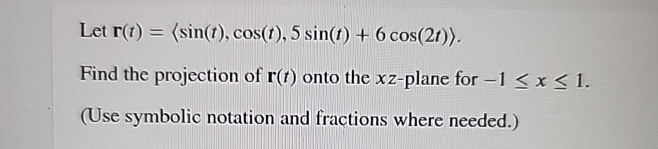 Solved Let r(t)=(:sin(t),cos(t),5sin(t)+6cos(2t):).Find the | Chegg.com