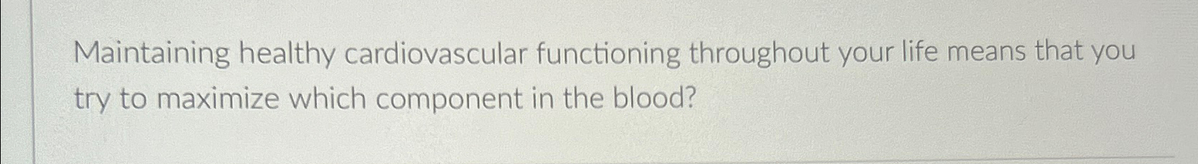 Solved Maintaining Healthy Cardiovascular Functioning