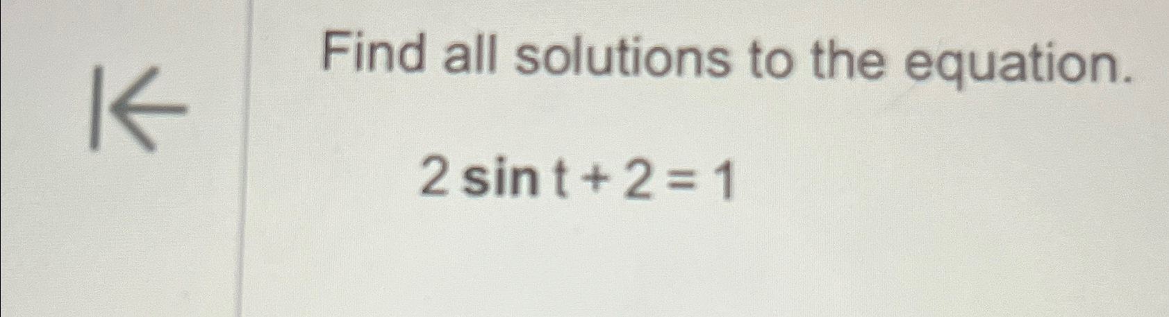 Solved Find all solutions to the equation.2sint+2=1 | Chegg.com