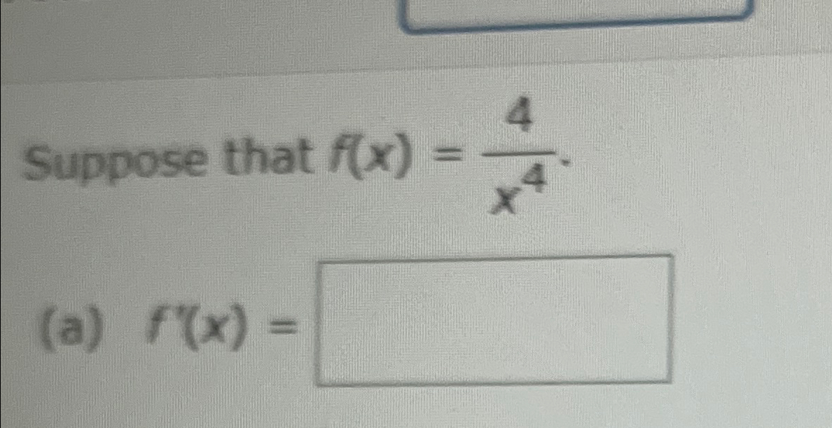 Solved Suppose that f(x)=4x4(a) f'(x)= | Chegg.com