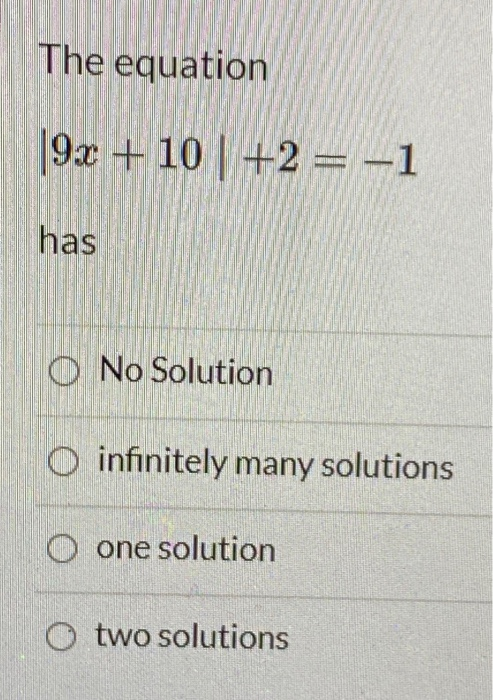 Solved The equation |9x + 10 +2 = -1 has O No Solution O | Chegg.com