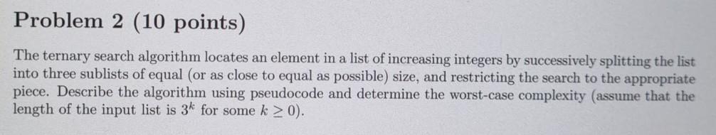 Solved Problem 2 (10 points) The ternary search algorithm | Chegg.com