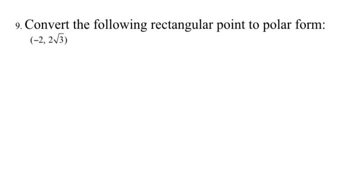 Solved 9. Convert the following rectangular point to polar | Chegg.com