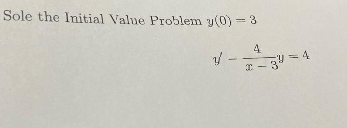 Solved Sole the Initial Value Problem y(0)=3 y′−x−34y=4 | Chegg.com