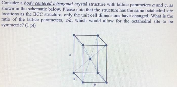 Solved Consider a body centered tetragonal crystal structure | Chegg.com