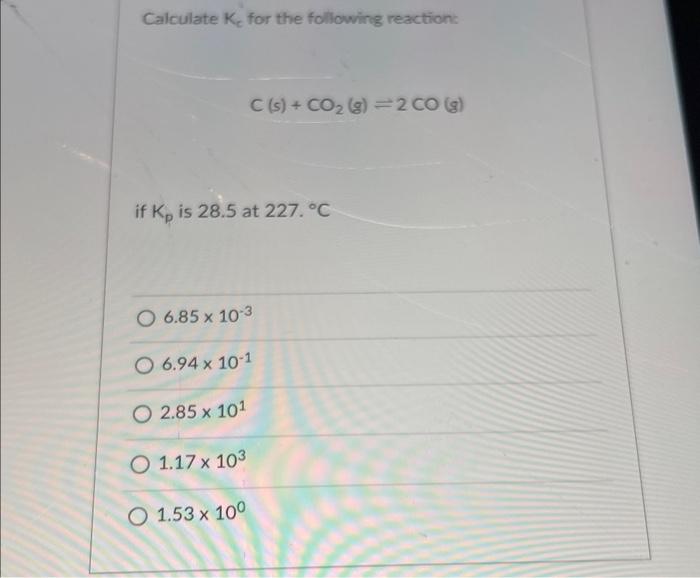 Solved Calculate Kc for the following reaction: C(s)+CO2( | Chegg.com