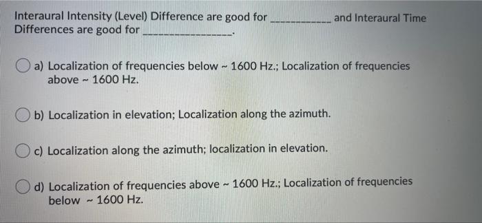 Solved Interaural Intensity (Level) Difference are good for | Chegg.com