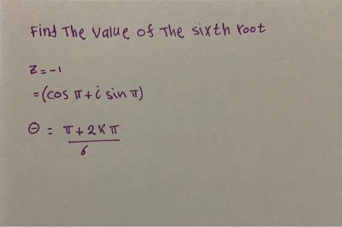 Solved Find The value of the sixth root Z=-1 =(cos Tt i sin | Chegg.com