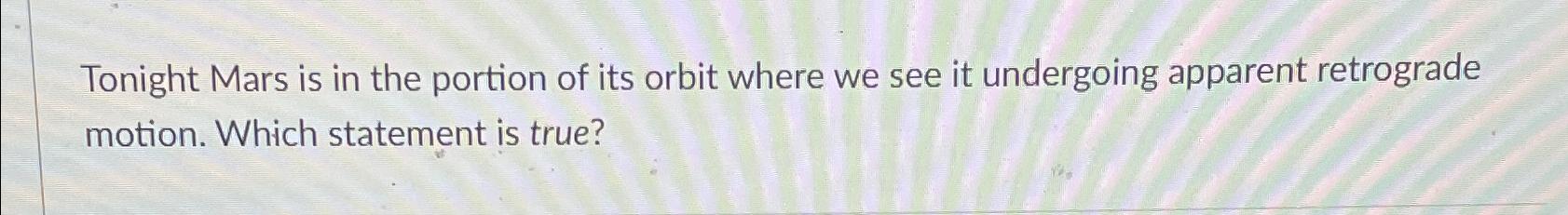 Solved Tonight Mars is in the portion of its orbit where we | Chegg.com