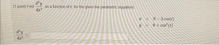 Solved (1 point) Find dx2d2y, as a function of t, for the | Chegg.com