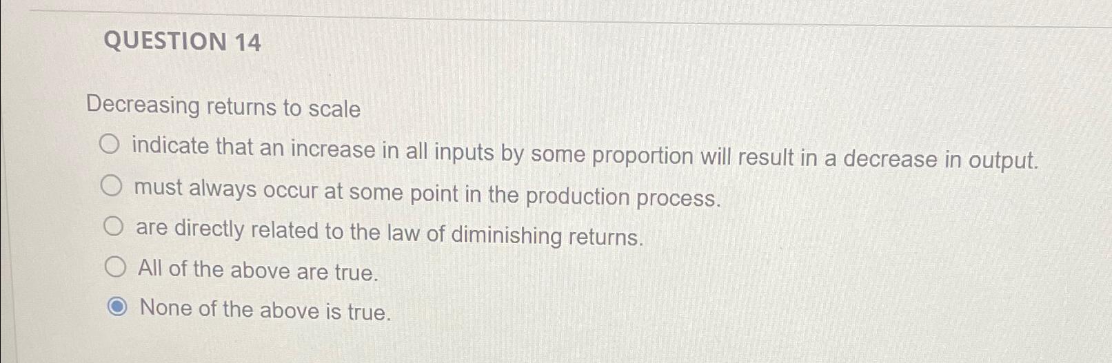 Solved QUESTION 14Decreasing returns to scaleindicate that | Chegg.com
