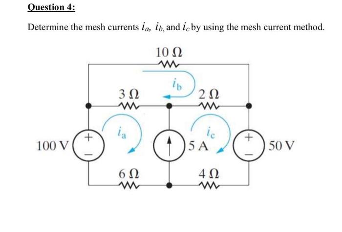 Solved Question 4: Determine the mesh currents ia, ib, and | Chegg.com