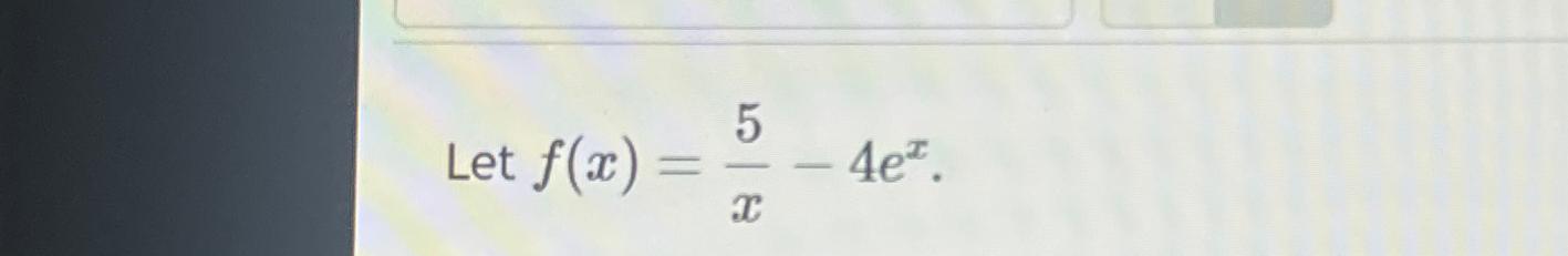 Solved Let f(x)=5x-4ex. | Chegg.com