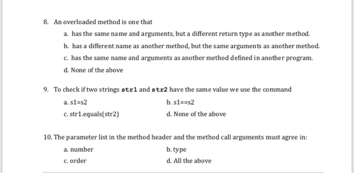 Solved 8. An overloaded method is one that a. has the same | Chegg.com