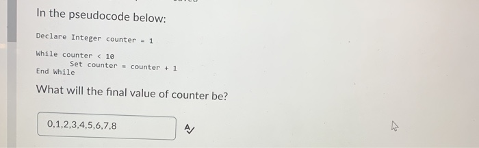 Solved In the pseudocode below: Declare Integer counter = 1 | Chegg.com