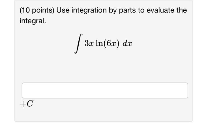 Solved (10 points) Use integration by parts to evaluate the | Chegg.com