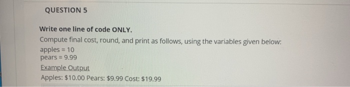 Solved QUESTION 5 Write one line of code ONLY. Compute final | Chegg.com