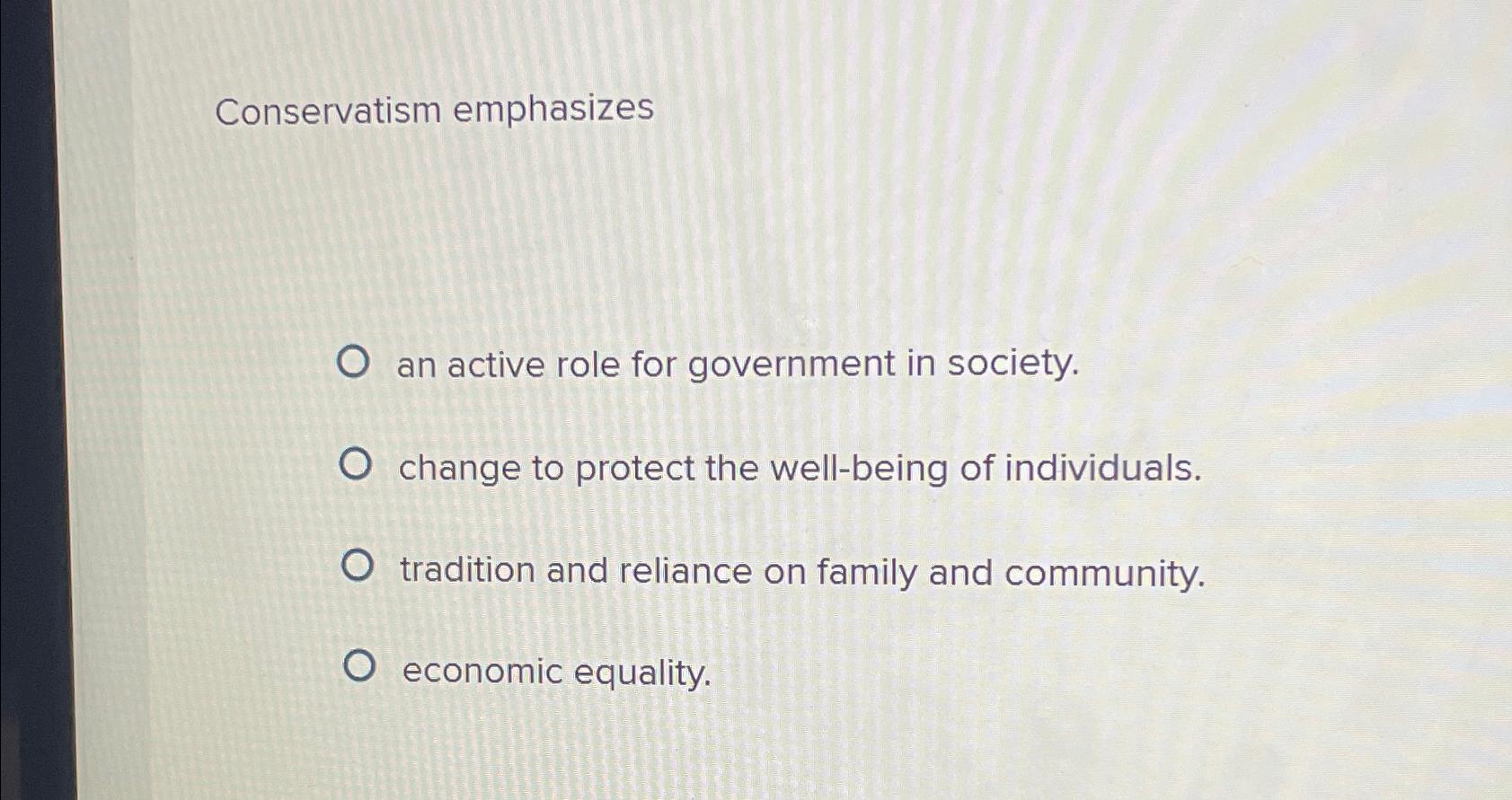 Solved Conservatism emphasizesan active role for government | Chegg.com