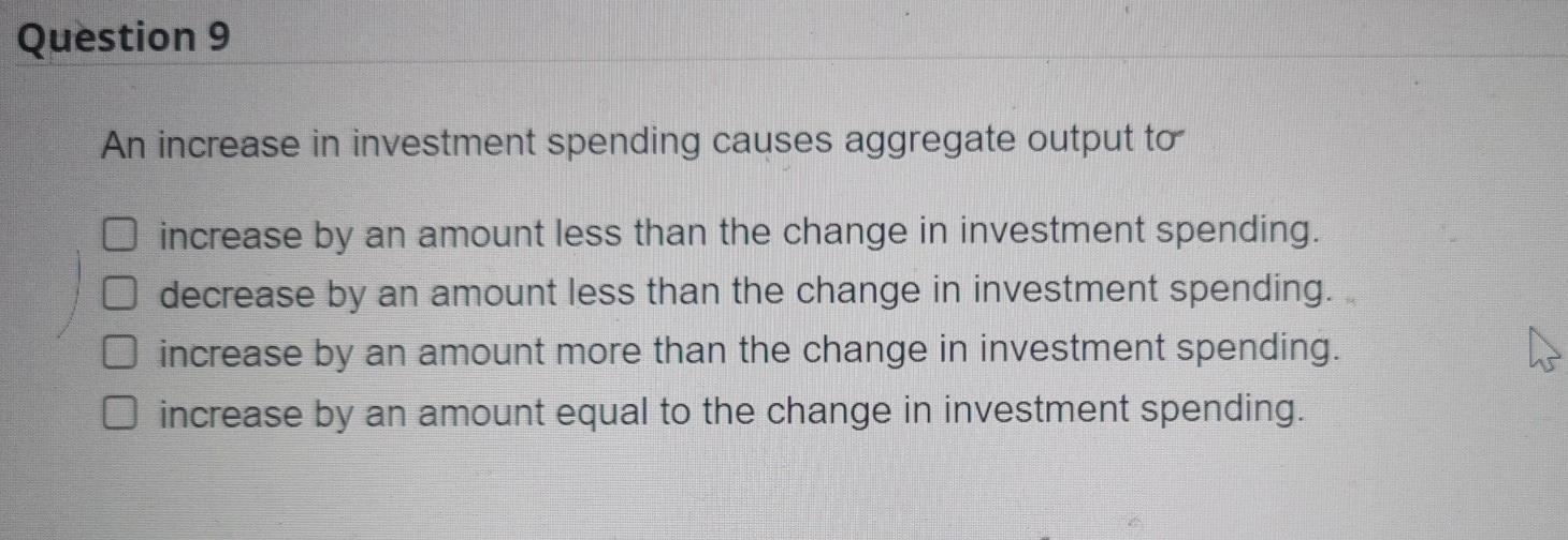 Solved Question 9 An increase in investment spending causes | Chegg.com
